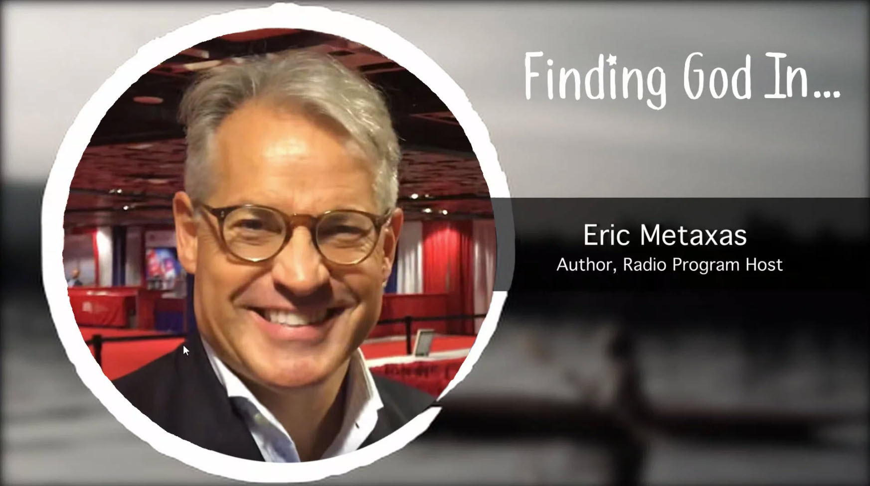 Eric Metaxas's Journey to Jesus - Finding God In